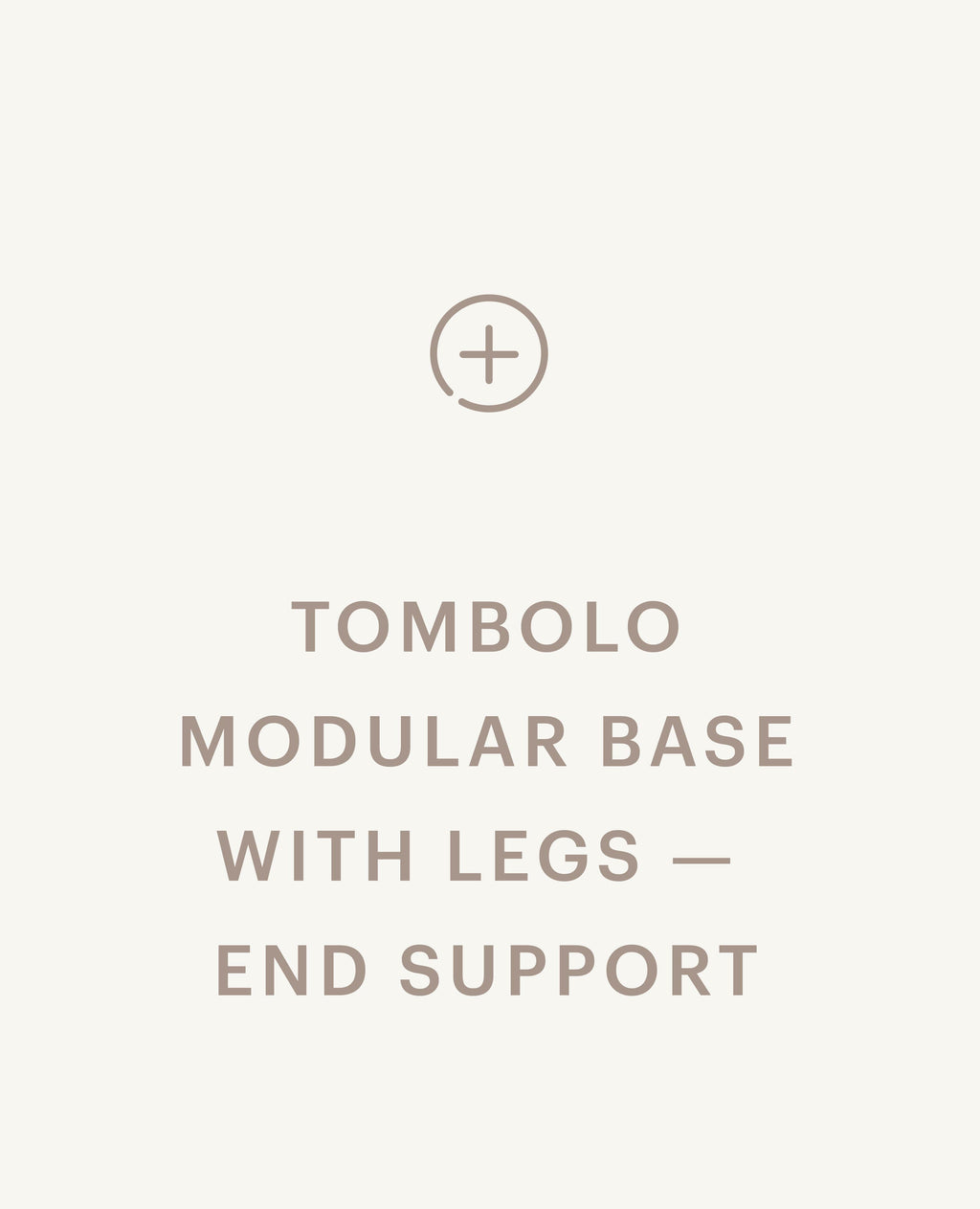 Tombolo Modular Base with Legs - End Support – hightower.design